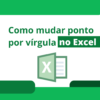 Como mudar vírgula por ponto no Excel - Smart Planilhas